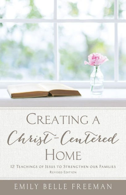 Creating a Christ-Centered Home: 12 Teachings of Jesus to Strengthen ...