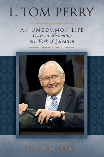 L. Tom Perry, An Uncommon Life, Volume 2: Years of Hastening the Work ...