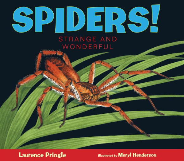 Spiders!: Strange and Wonderful by Laurence Pringle, Meryl Learnihan ...