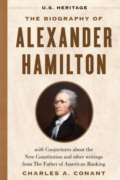 The Biography of Alexander Hamilton (U.S. Heritage): with Conjectures ...