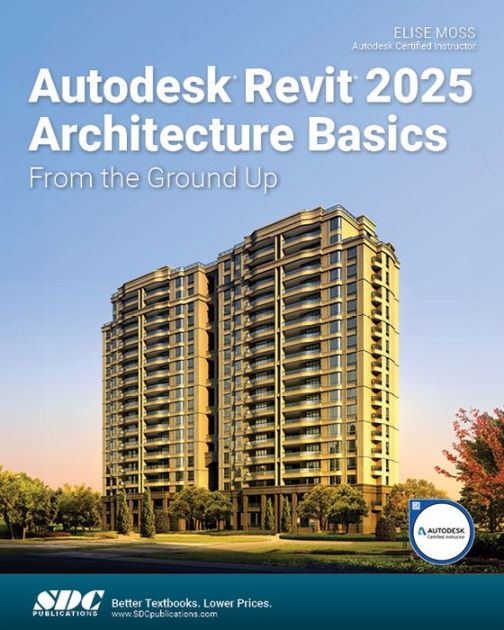 Autodesk Revit 2025 Architecture Basics: From the Ground Up by Elise ...