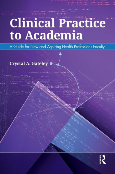 Clinical Practice to Academia: A Guide for New and Aspiring Health ...