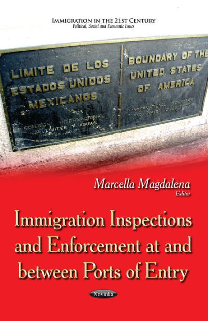Immigration Inspections and Enforcement At and Between Ports of Entry ...