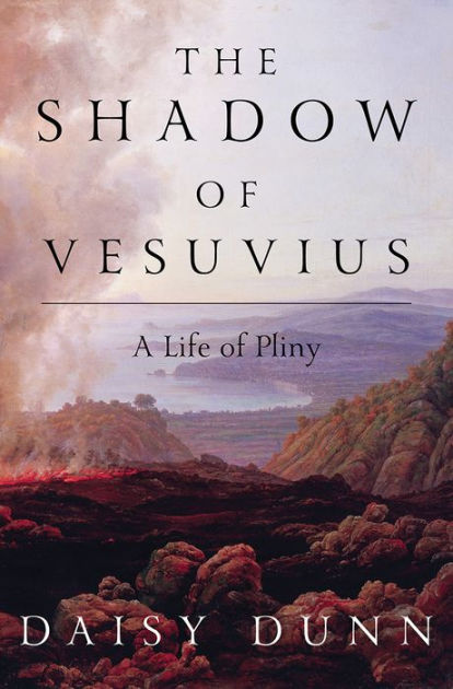 The Shadow of Vesuvius: A Life of Pliny by Daisy Dunn, Hardcover ...