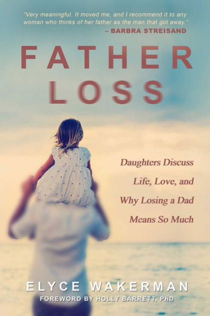 Father Loss: Daughters Discuss Life, Love, and Why Losing a Dad Means ...
