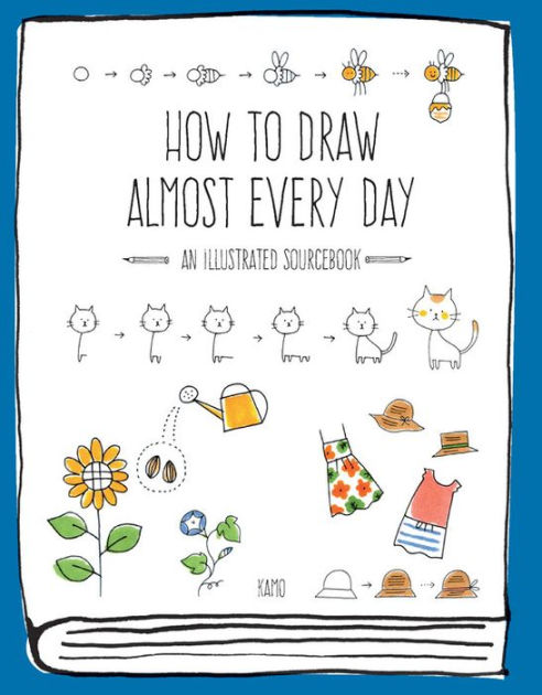 How to Draw Almost Every Day: An Illustrated Sourcebook by Kamo ...