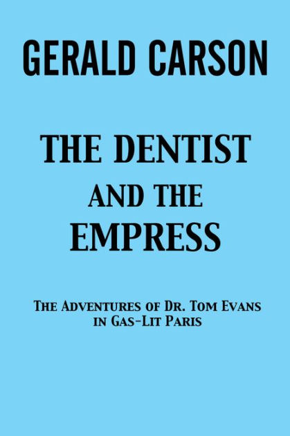 The Dentist and the Empress: The Adventures of Dr. Tom Evans in Gas-Lit ...