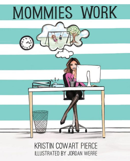 Mommies Work by Kristin Cowart Pierce, Jordan Werre, Paperback | Barnes ...