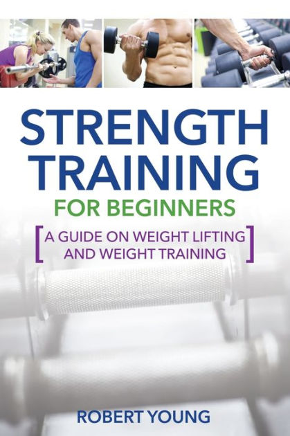 Strength Training for Beginners by Robert Young, Paperback | Barnes ...