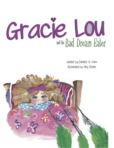 Gracie Lou and the Bad Dream Eater by Danielle A. Vann, Amy Zelder ...