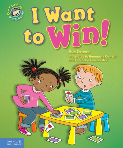 I Want to Win!: A book about being a good sport by Sue Graves, Emanuela ...