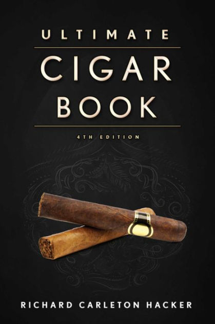 The Ultimate Cigar Book: 4th Edition by Richard Carleton Hacker ...