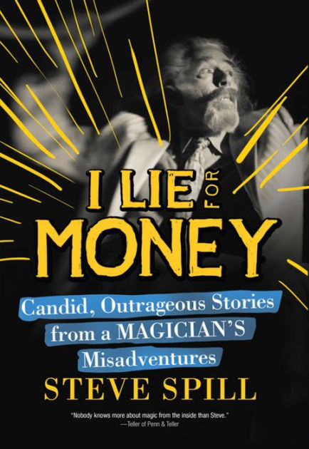 I Lie for Money: Candid, Outrageous Stories from a Magician?s ...