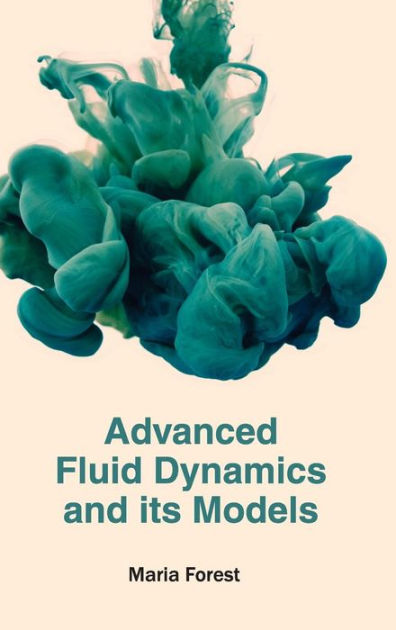 Advanced Fluid Dynamics and Its Models by Maria Forest, Hardcover ...