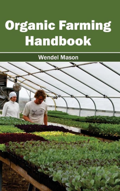 Organic Farming Handbook by Wendel Mason, Hardcover | Barnes & Noble®