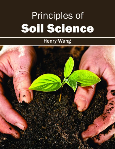 Principles of Soil Science by Henry Wang, Hardcover | Barnes & Noble®