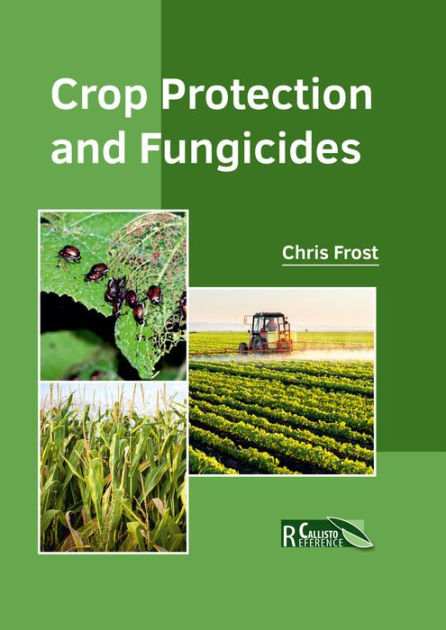 Crop Protection and Fungicides by Chris Frost, Hardcover | Barnes & Noble®