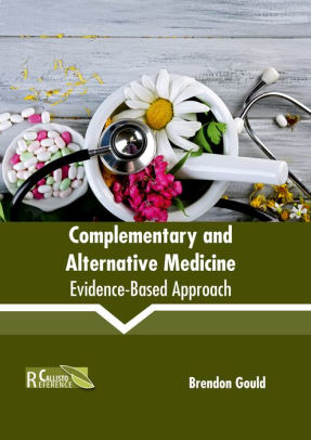 Complementary and Alternative Medicine: Evidence-Based Approach by Brendon Gould, Hardcover ...