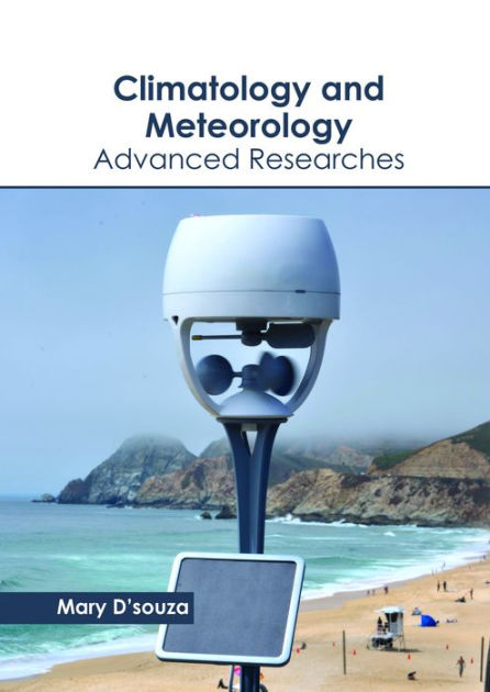 Climatology and Meteorology: Advanced Researches by Mary D'Souza ...