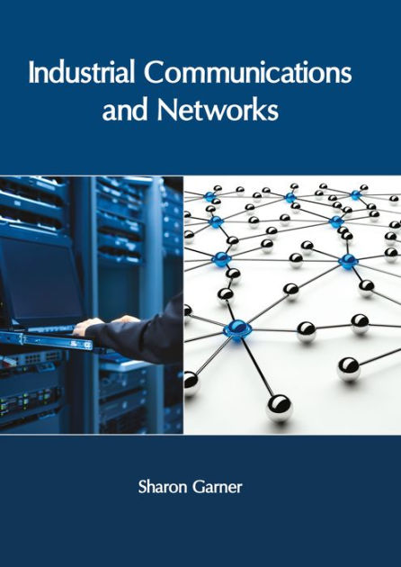 Industrial Communications and Networks by Sharon Garner | 9781632406354 ...