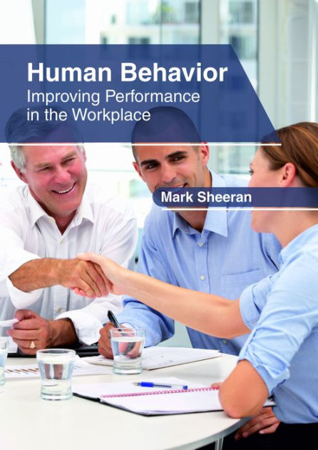 Human Behavior: Improving Performance in the Workplace by Mark Sheeran ...