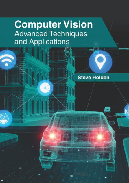 Computer Vision: Advanced Techniques and Applications by Steve Holden ...
