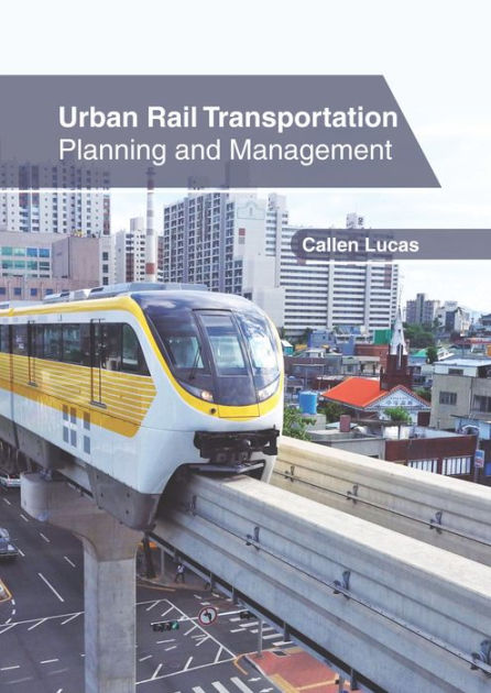 Urban Rail Transportation: Planning and Management by Callen Lucas ...