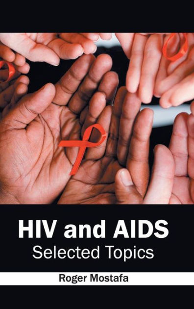 HIV and AIDS: Selected Topics by Roger Mostafa, Hardcover | Barnes & Noble®