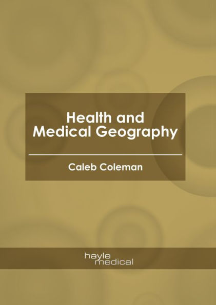 Health and Medical Geography by Caleb Coleman, Hardcover | Barnes & Noble®