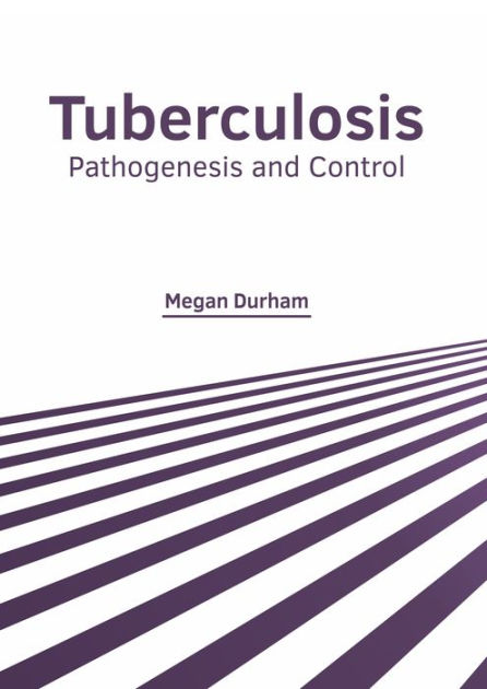 Tuberculosis: Pathogenesis and Control by Megan Durham | 9781632426925 ...