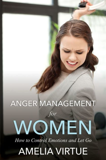 Anger Management for Women (How to Control Emotions and Let Go) by ...