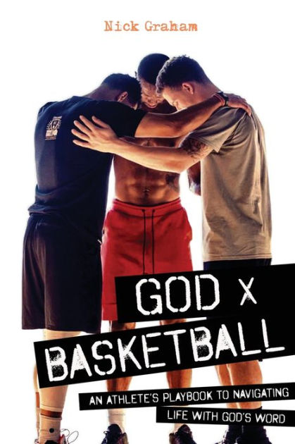 God x Basketball: An Athlete's Playbook to Navigating Life with God's ...