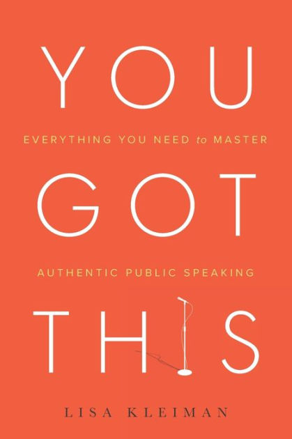 You Got This: Everything You Need to Master Authentic Public Speaking ...