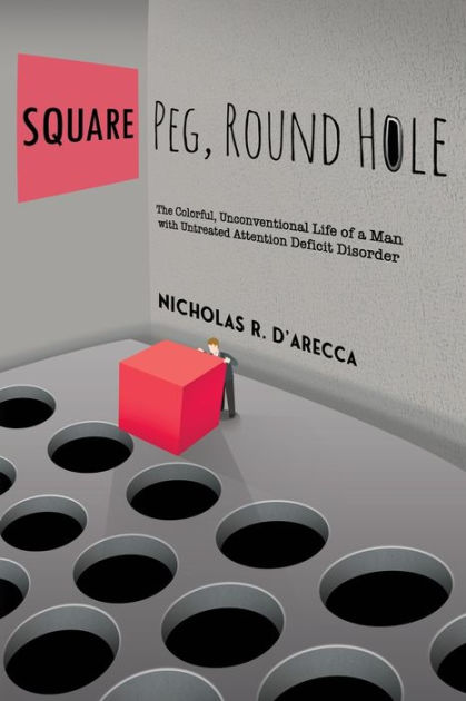 Square Peg, Round Hole - The Colorful, Unconventional Life of a Man ...