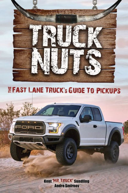 Truck Nuts: The Fast Lane Truck's Guide to Pickups by Kent Sundling ...