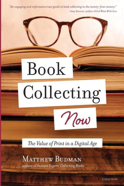 Book Collecting Now: The Value of Print in a Digital Age by Matthew ...