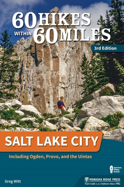 60 Hikes Within 60 Miles: Salt Lake City: Including Ogden, Provo, and ...
