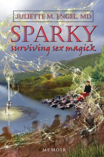 SPARKY: Surviving Sex Magick by Juliette M Engel MD, Paperback | Barnes ...
