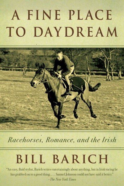 A Fine Place to Daydream: Racehorses, Romance, and the Irish by Bill ...