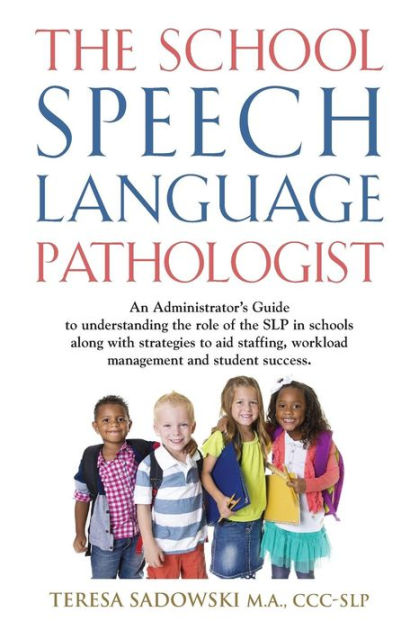 The School Speech Language Pathologist by CCC-Slp Teresa Sadowski M a ...