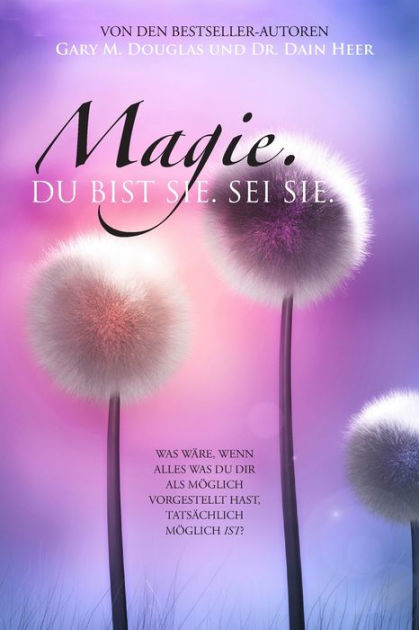 Magie. Du bist sie. Sei sie. (German) by Gary M Douglas, Dain Heer ...