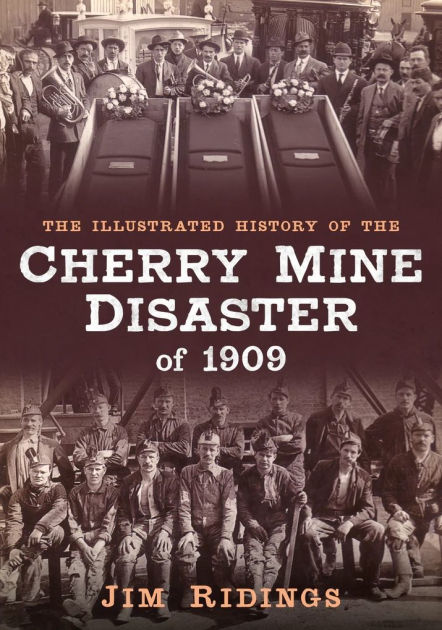 The Illustrated History of the Cherry Mine Disaster of 1909 by Jim ...
