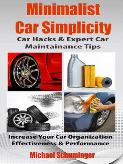 Minimalist Car Simplicity: Car Hacks & Expert Car Maintainance Tips ...