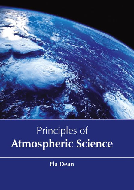 Principles of Atmospheric science by Ela Dean, Hardcover | Barnes & Noble®