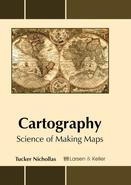 Cartography: Science of Making Maps by Tucker Nichollas, Hardcover ...