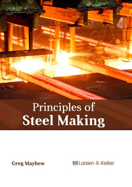 Principles of Steel Making by Greg Mayhew | 9781635497038 | Hardcover ...