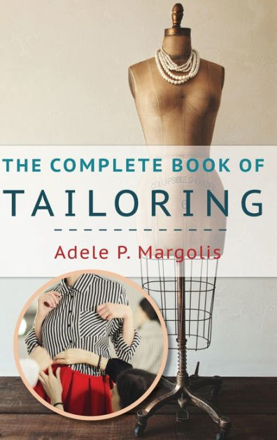 The Complete Book of Tailoring by Adele Margolis, Paperback | Barnes ...