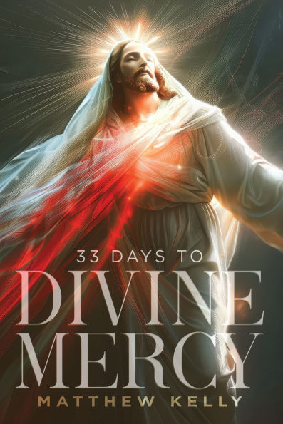 33 Days to Divine Mercy by Matthew Kelly, Paperback | Barnes & Noble®
