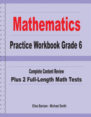 Mathematics Practice Workbook Grade 6: Complete Content Review Plus 2 ...