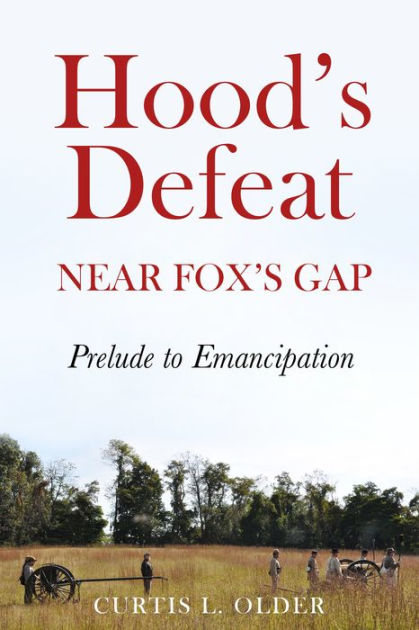 Hood's Defeat Near Fox's Gap: Prelude to Emancipation by Curtis L Older ...